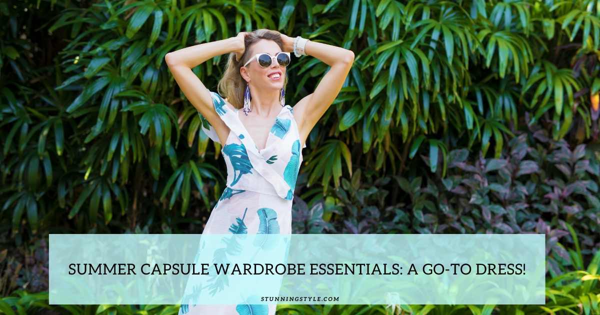Summer Capsule Wardrobe Essentials Series: A Go-To Dress - Stunning Style
