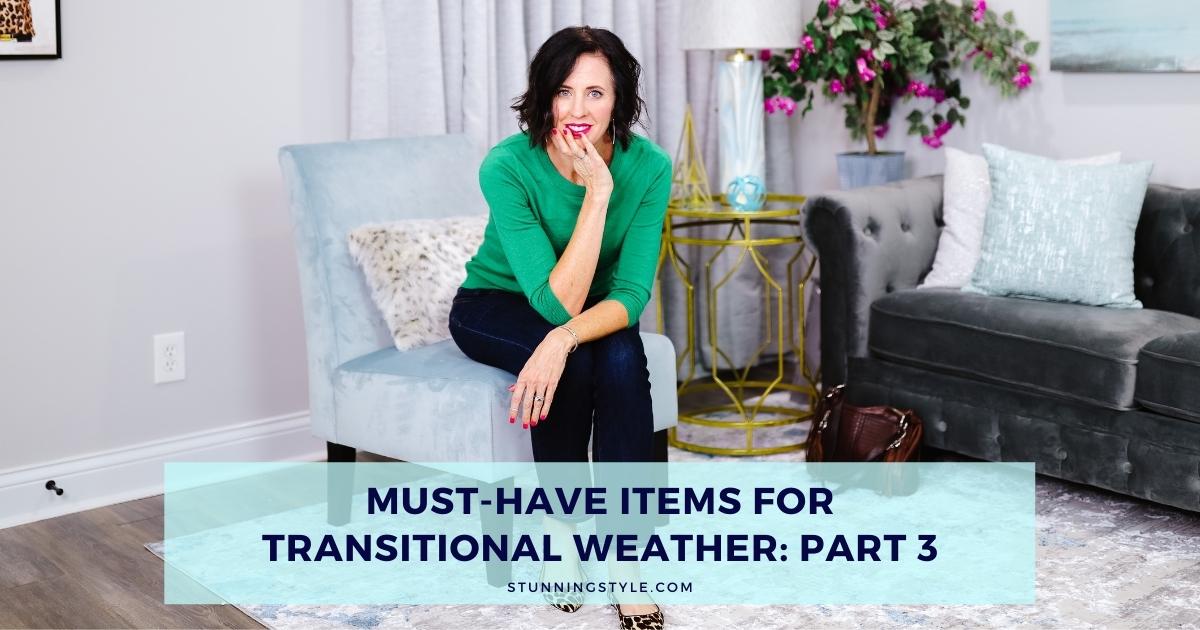 Must-Have Items for Transitional Weather: Part 3 - Stunning Style