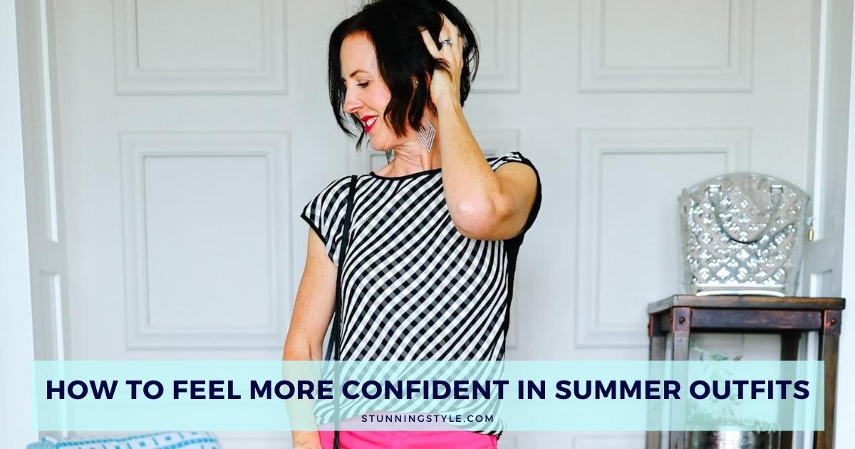 How to Feel More Confident in Summer Outfits - Stunning Style