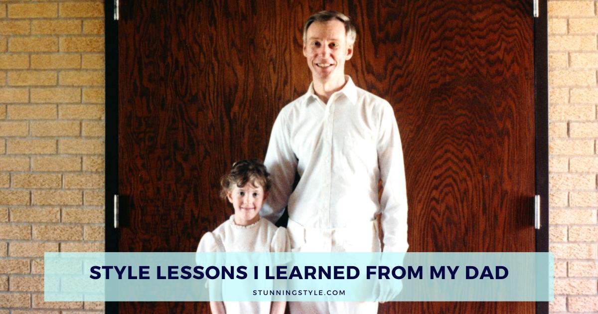 Style Lessons I Learned From My Dad - Stunning Style