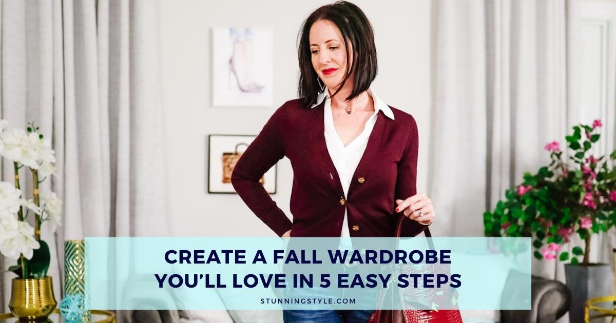Create a Fall Wardrobe You’ll Love in 5 Easy Steps - Stunning Style