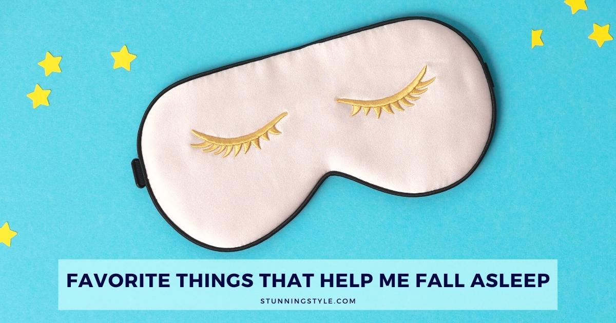 Favorite Things That Help Me Fall Asleep - Stunning Style