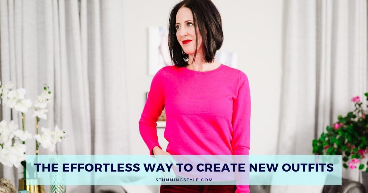 The Effortless Way to Create New Outfits - Stunning Style